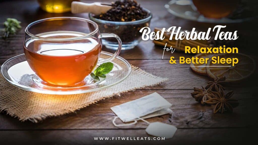 Best Herbal Teas for Relaxation and Better Sleep - Fitwelleats